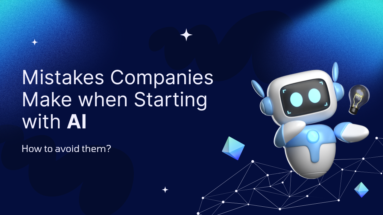 5 Mistakes Companies Make When Starting with AI And How to Avoid Them