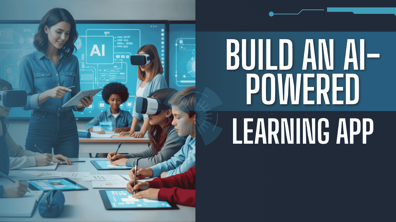 How to Build an AI-Powered E-Learning App with Virtual Tutors