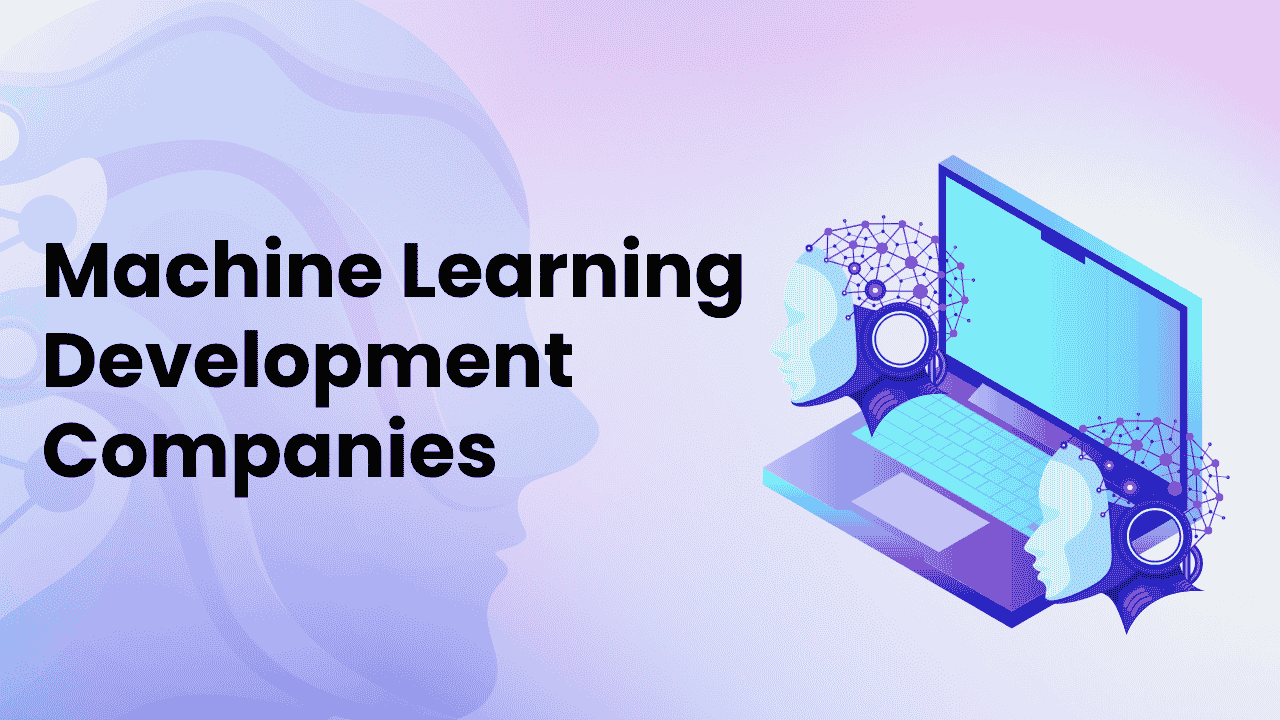 Comparing Best Machine Learning Development Companies For Startups